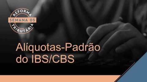 Reforma Tributária – Alíquotas-Padrão do IBS/CBS | MAFM ADVOGADOS